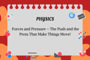Forces and Pressure: The Push and Press That Move Things